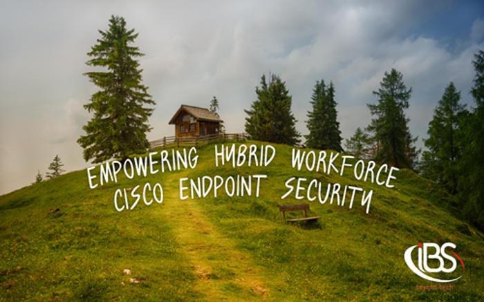 Enhancing Hybrid Workforce Security with Cisco Endpoint Security Solutions