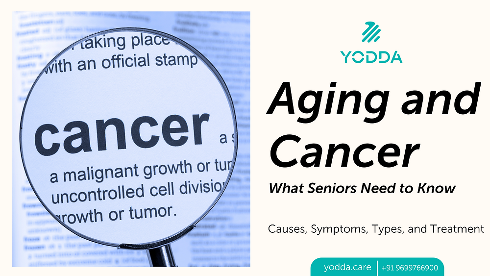 Understanding Cancer in Seniors: Causes, Symptoms, Treatments | Yodda