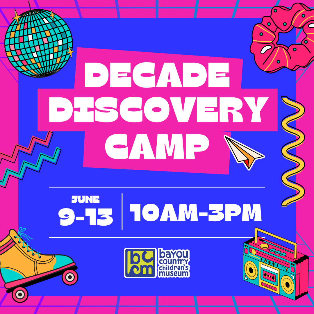 Decade Discovery Camp | Bayou Country Children's Museum