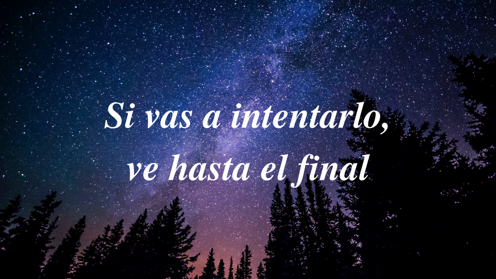 Si vas a intentarlo, ve hasta el final