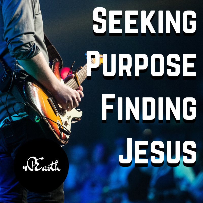 Seeking Purpose / Finding Jesus