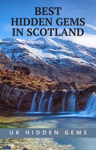 Best Hidden Gems to visit in Scotland | UK Hidden Gems