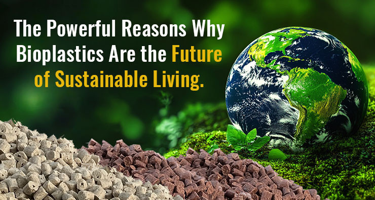 The Powerful Reasons Why Bioplastics Are the Future of Sustainable Living