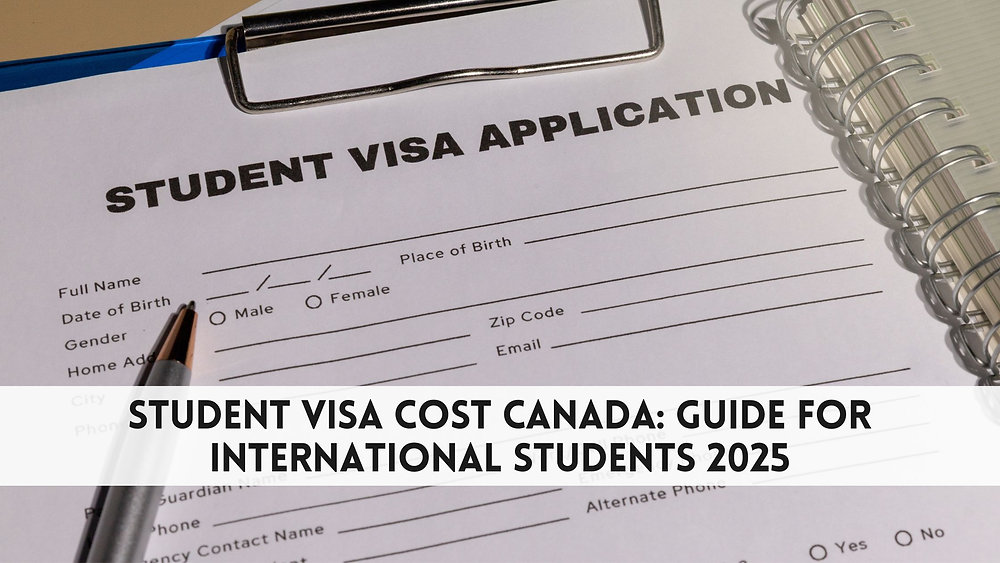 Student Visa Cost Canada: Guide for International Students 2025