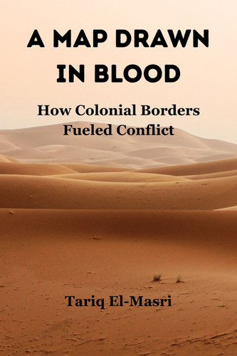 Buy A Map Drawn in Blood: How Colonial Borders Fueled Conflict