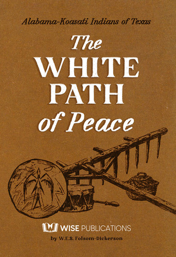 The White Path: Alabama-Koasati Indians of Texas | Wise Publications
