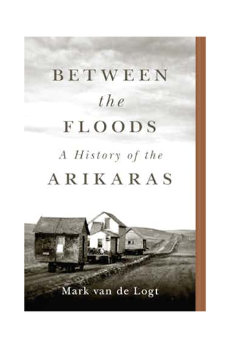 Between the Floods; A History of the Arikaras | Fort Union Association