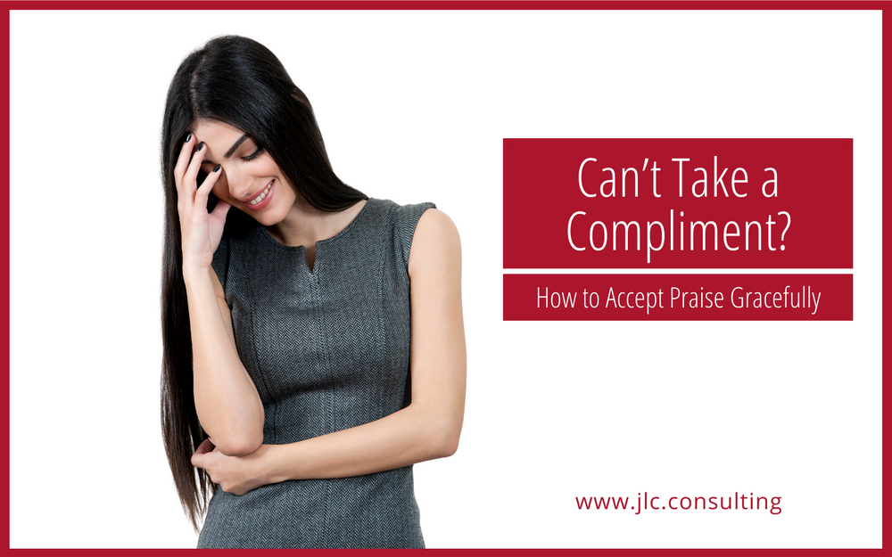 Can’t Take A Compliment? How to Accept Praise More Gracefully