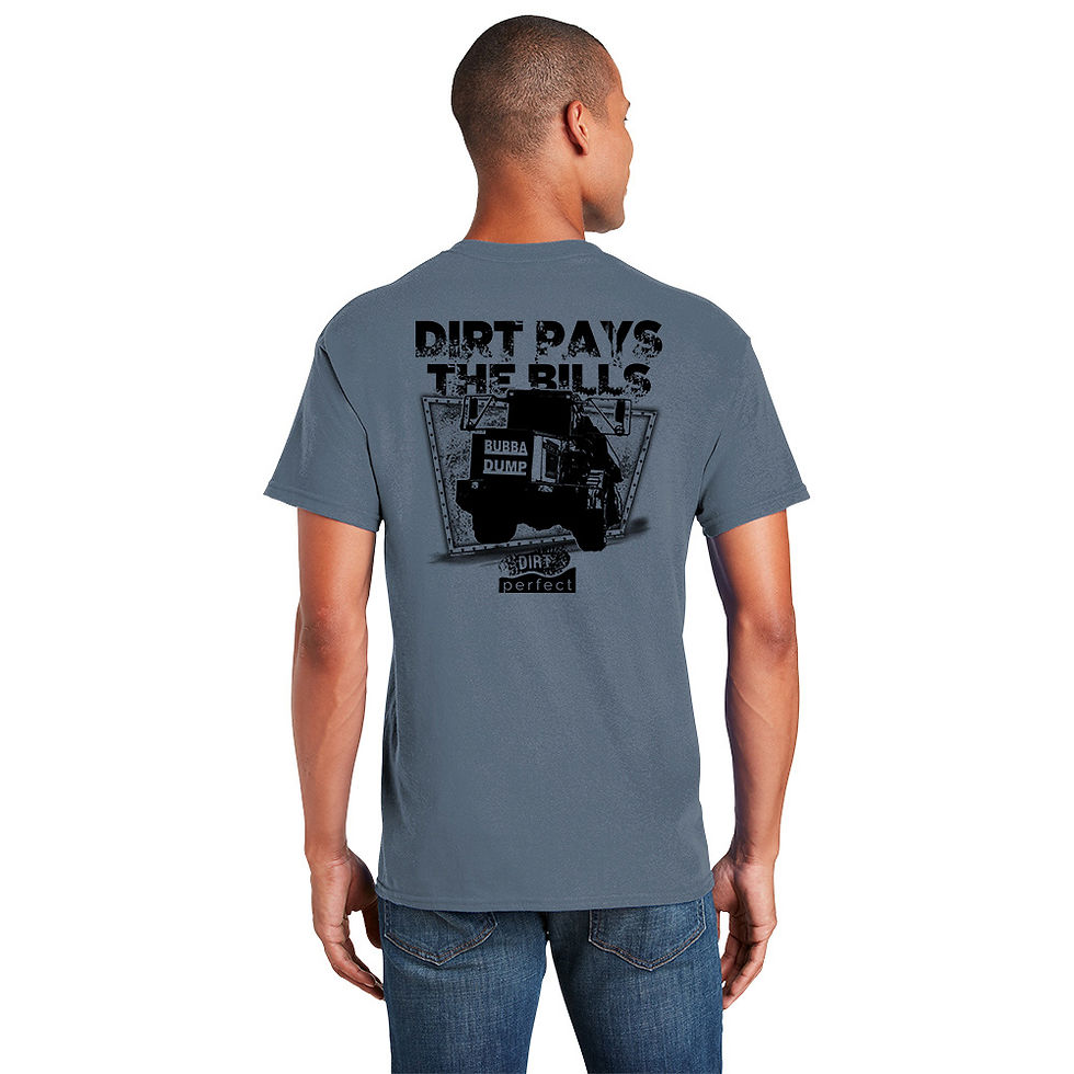 Bubba Dump Dirt Pays Tee | Dirtperfect1