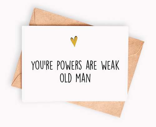 Your powers are weak old man | spicycards