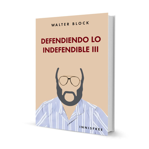 Defendiendo lo indefendible III — Walter Block | Editorial Innisfree
