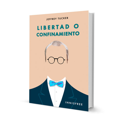 Libertad o confinamiento — Jeffrey Tucker | Editorial Innisfree