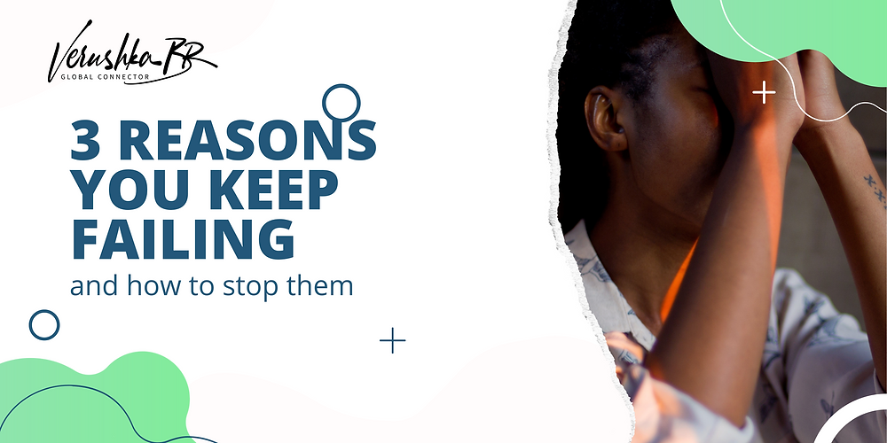 The 3 reasons you keep failing, and how to stop them