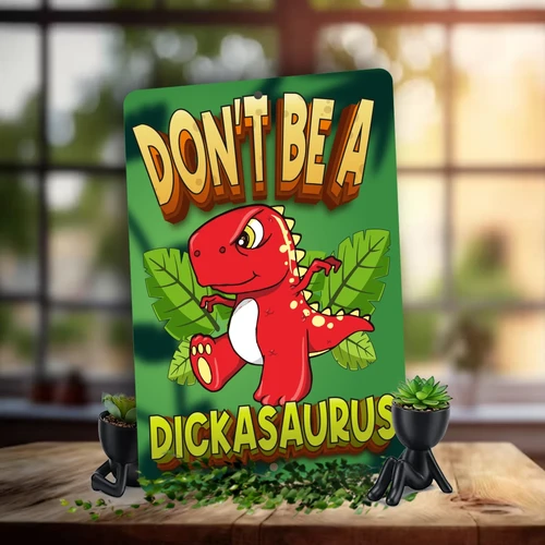 Don't Be A Dickasaurus, Aluminum Sign - S-385 | Eternal Iron