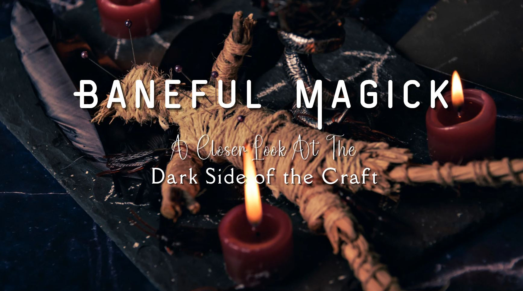 Baneful Magick: A Closer Look at the Dark Side of the Craft
