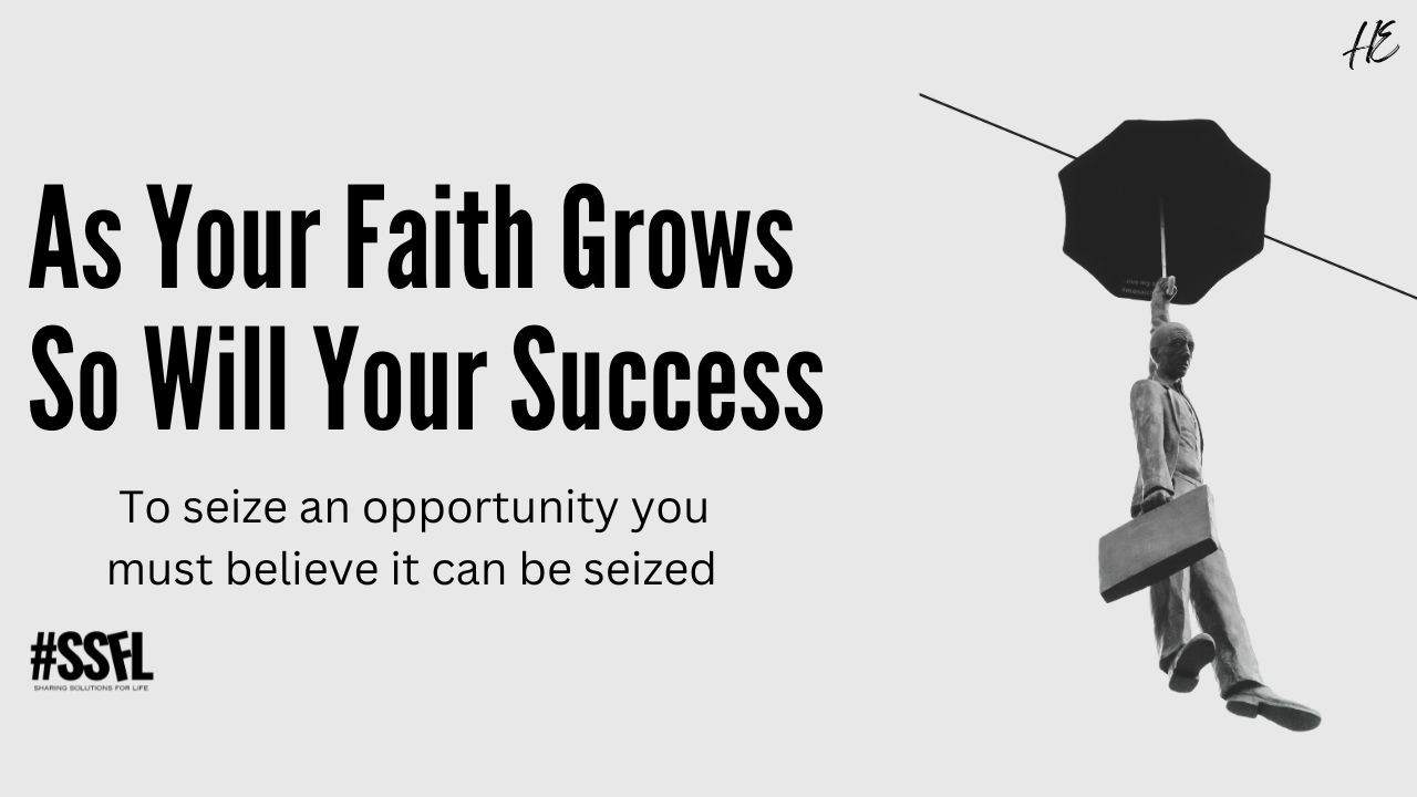 As Your Faith Grows So Will Your Success