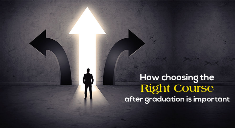 How Choosing The Right Course After Graduation Is Important