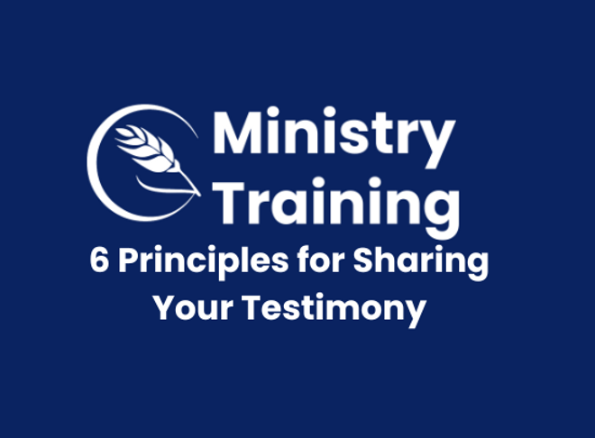 6 Principles for Sharing Your Testimony