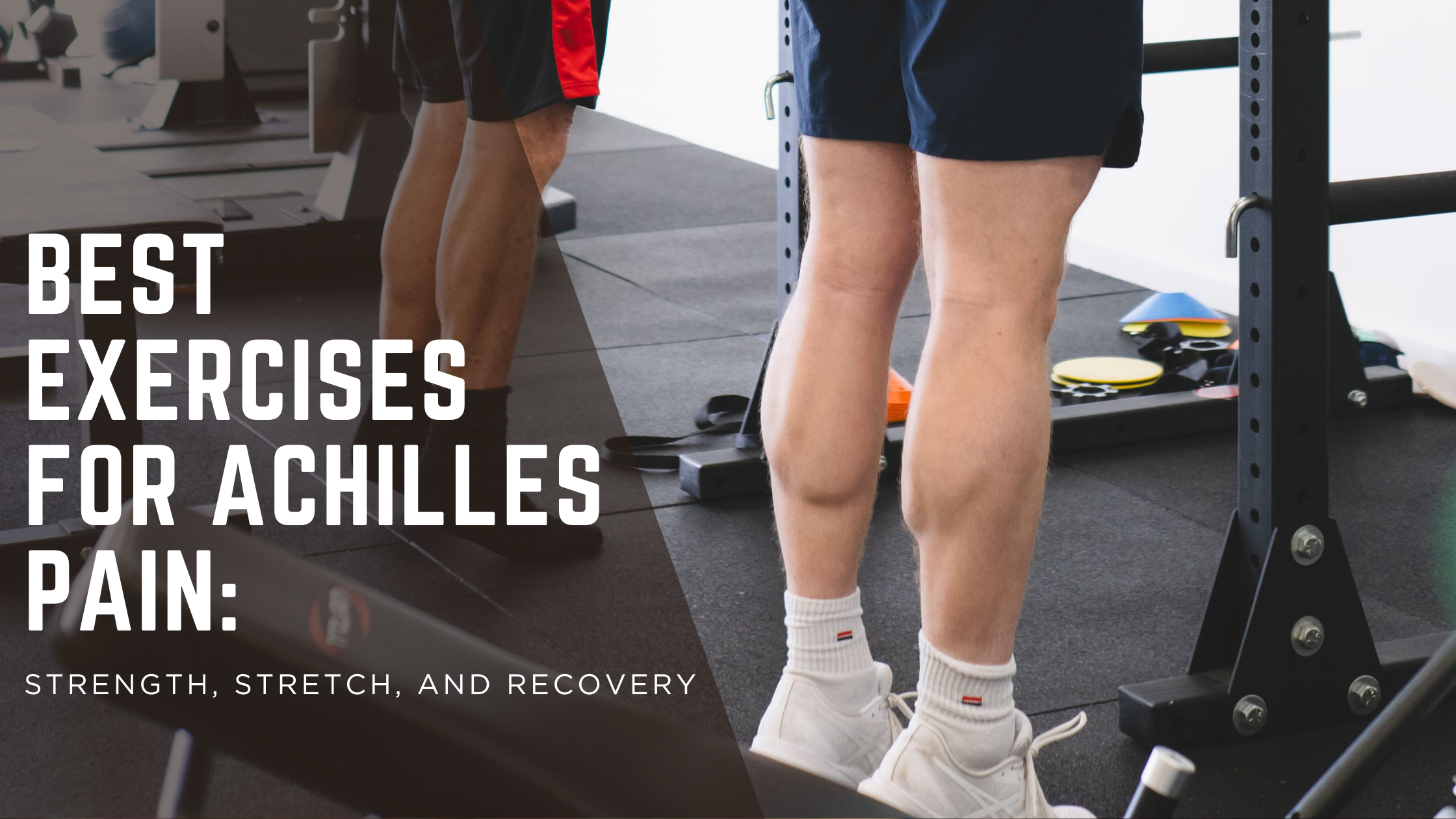 Best Exercises for Achilles Pain: Strength, Stretch, and Recovery