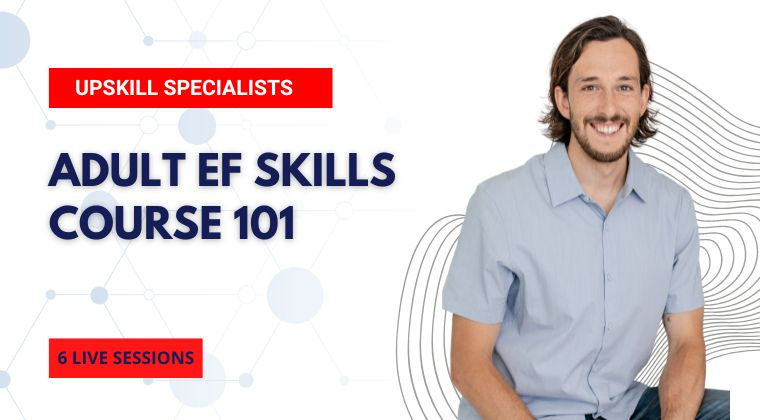 Adult Executive Function Skills 101 Live Course | EF Specialists