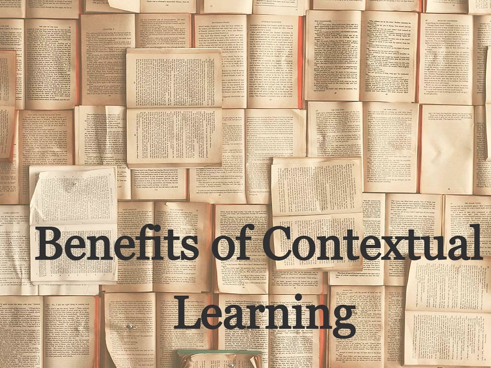 Benefits Of Contextual Learning And Its Importance To Learners