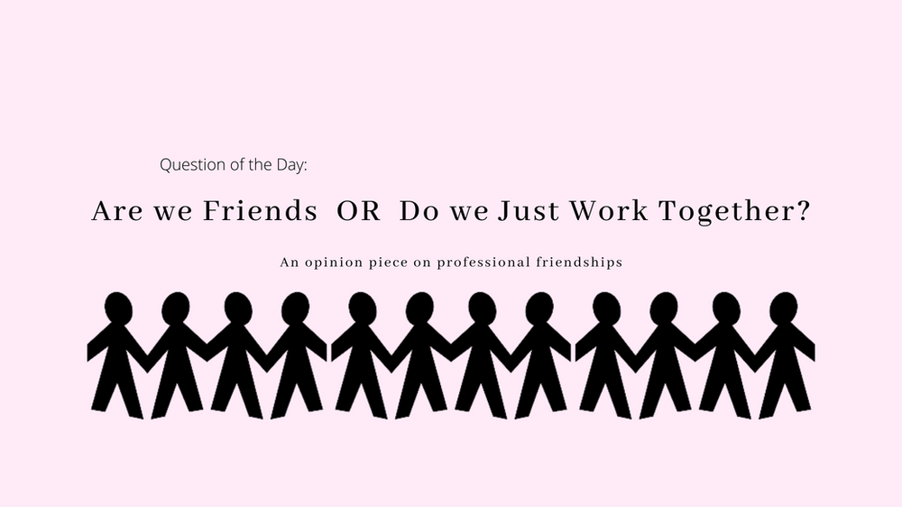 Are We Friends or Do We Just Work Together?