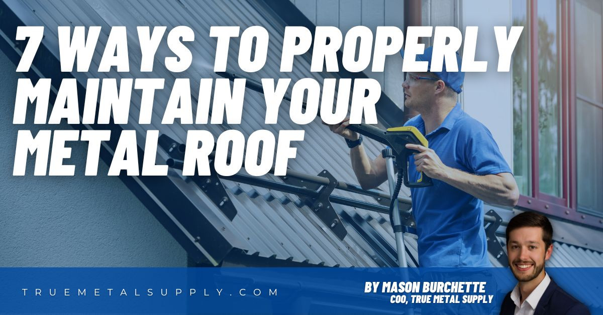 7 Ways to Properly Maintain Your Metal Roof